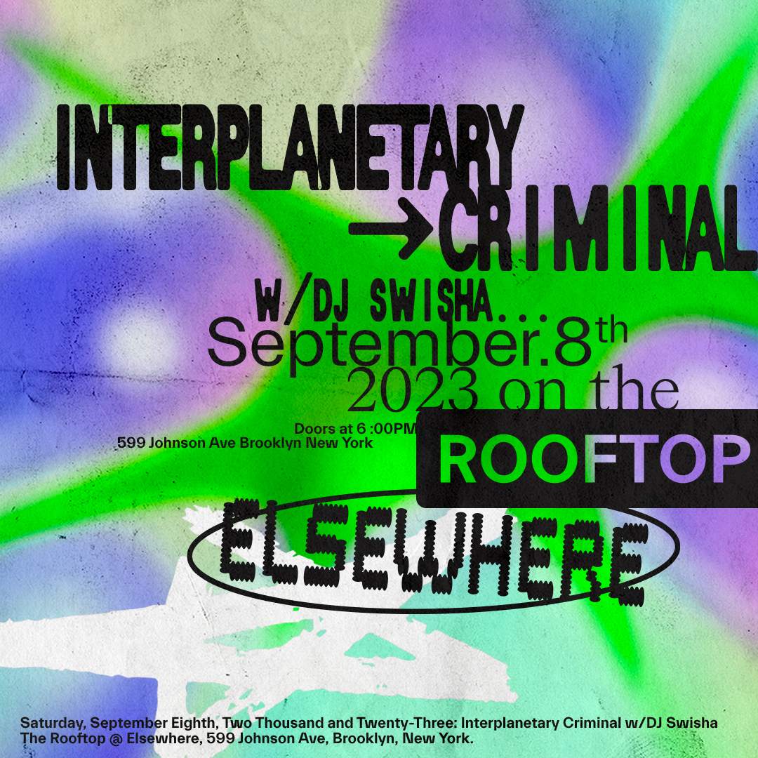 Interplanetary Criminal, DJ SWISHA at Elsewhere, New York City