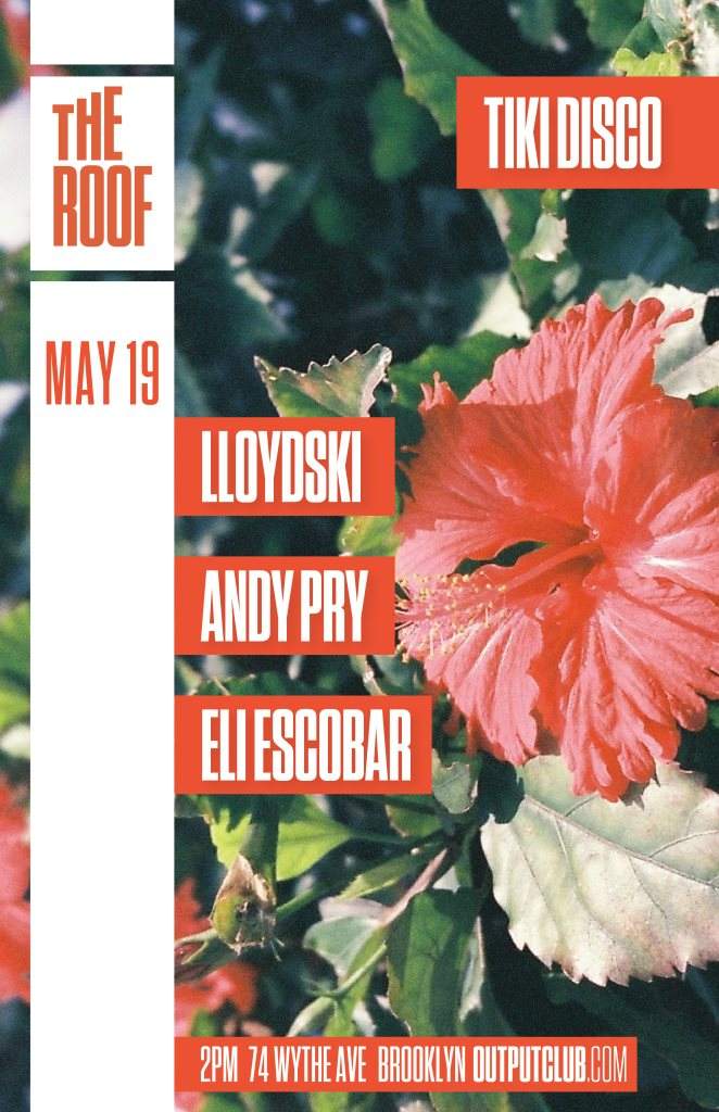 Tiki Disco - Lloydski/ Andy Pry/ Eli Escobar on The Roof en Output, New ...