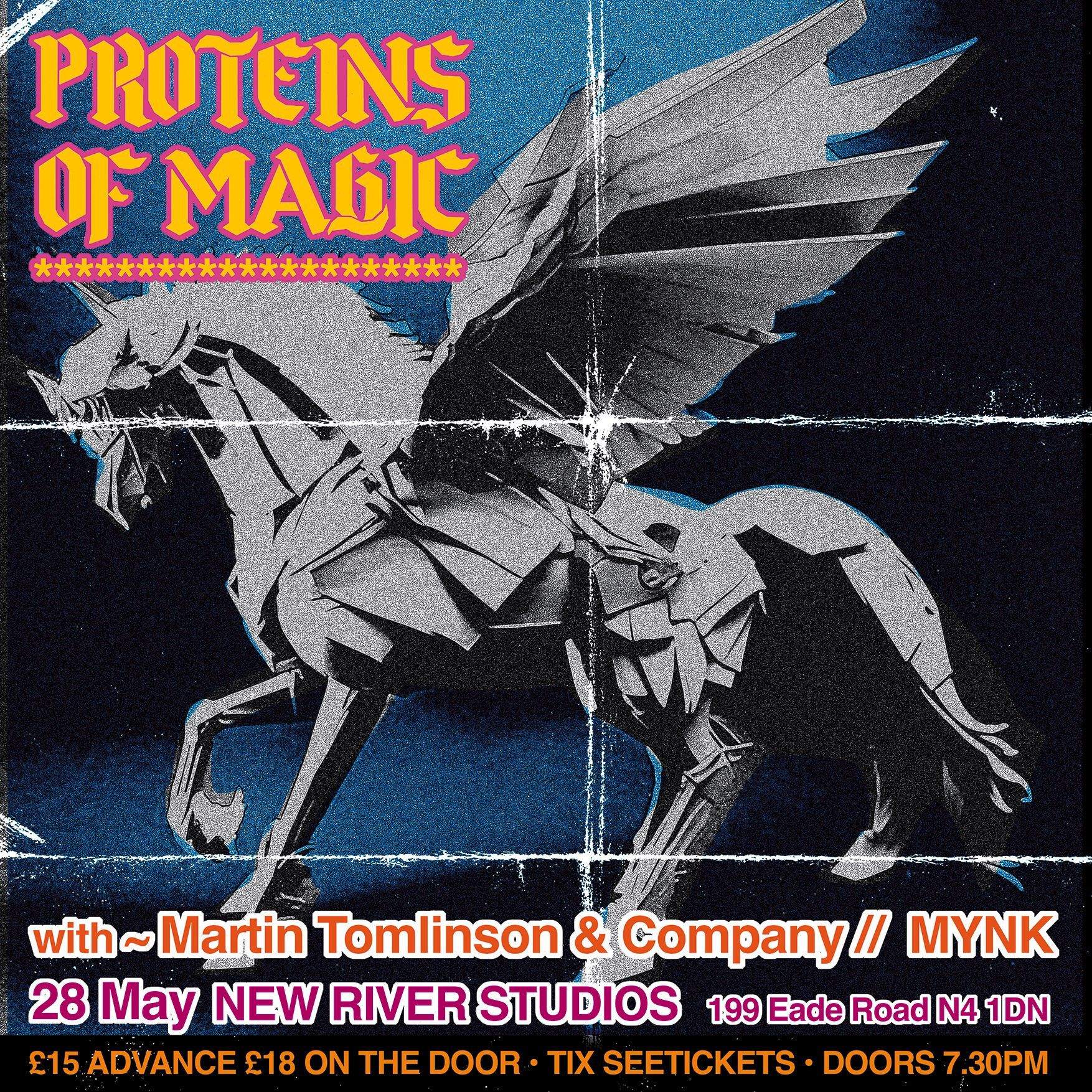 PROTEINS OF MAGIC / MARTIN TOMLINSON & COMPANY / MYNK at New River ...