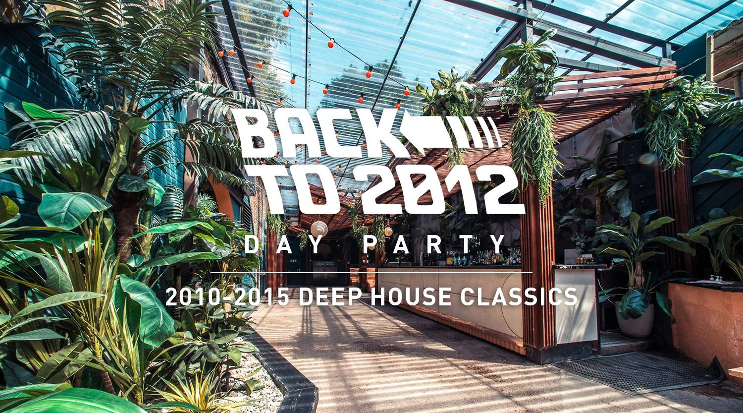 Back To 2012 Day Party: 2010-2015 Deep House Classics (Afterparty at ...