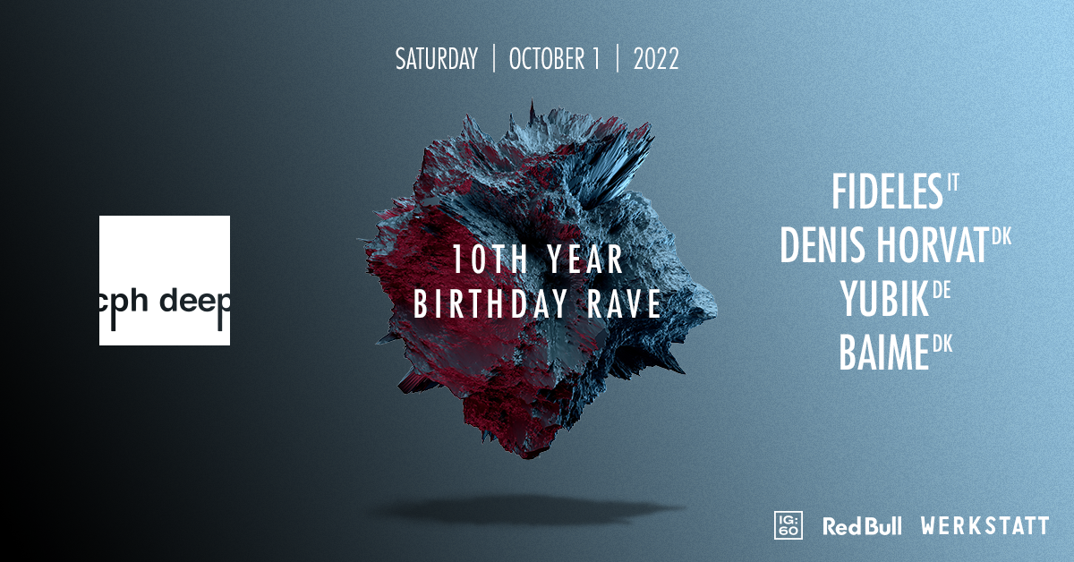 CPH DEEP: 10 YEAR BIRTHDAY RAVE at Klub Werkstatt, Copenhagen