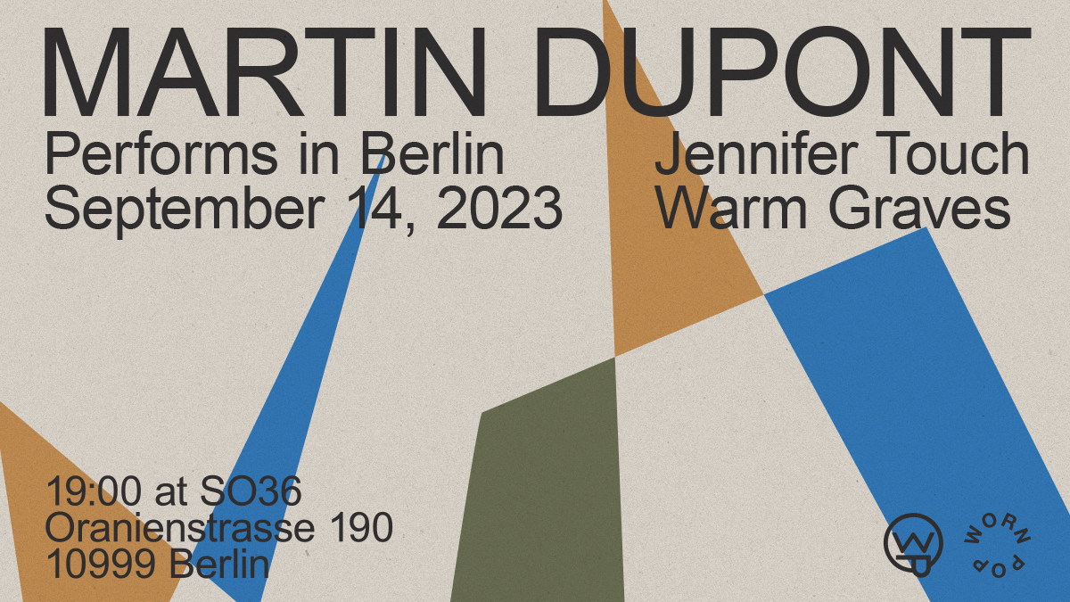 Martin Dupont – live in Berlin with Jennifer Touch and Warm Graves a ...
