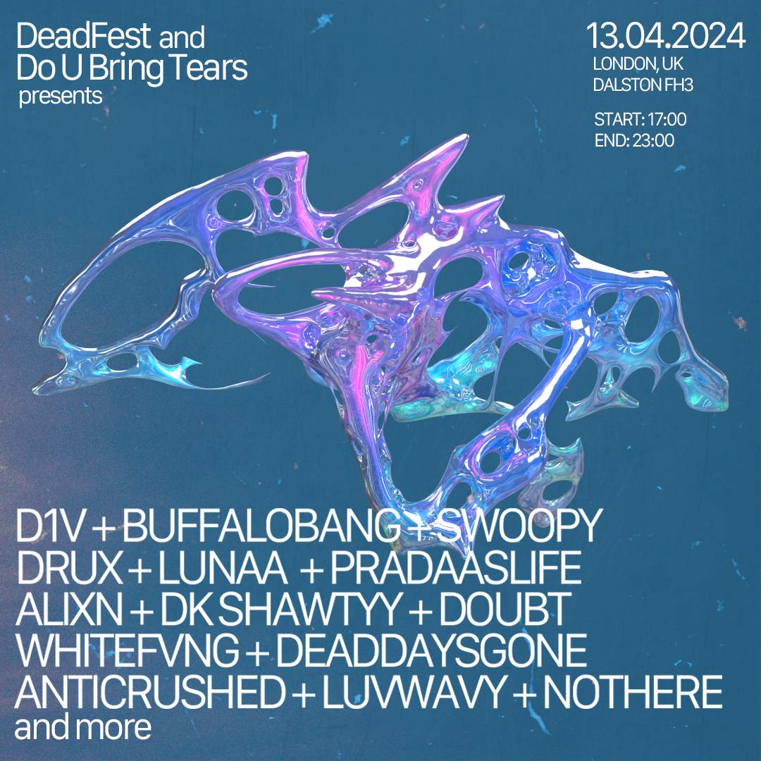 Do U Bring Tears x DeadFest at FH3 Dalston, London