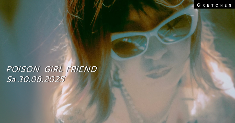 POiSON GiRL FRiEND *live bei Gretchen, Berlin · Tickets