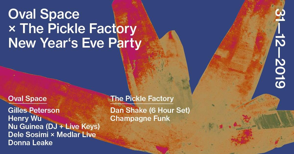 Oval Space x The Pickle Factory NYE with Gilles Peterson, Dan Shake ...