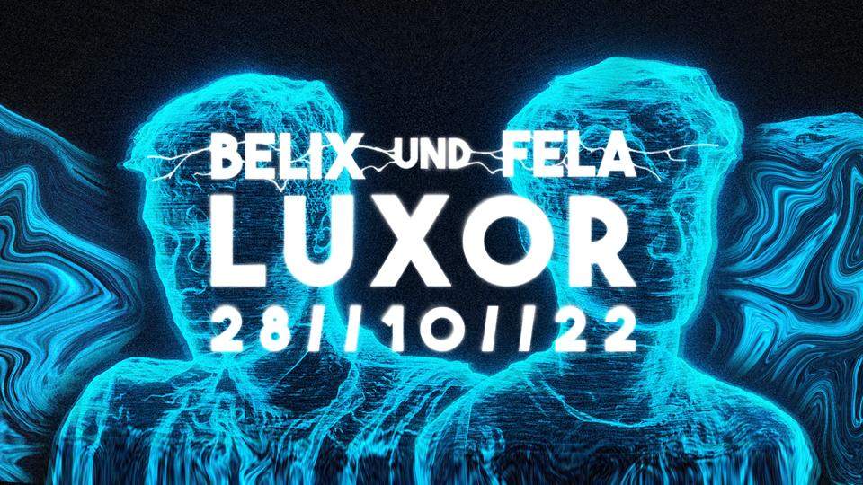 Belix & Fela INVITE at Luxor, Cologne