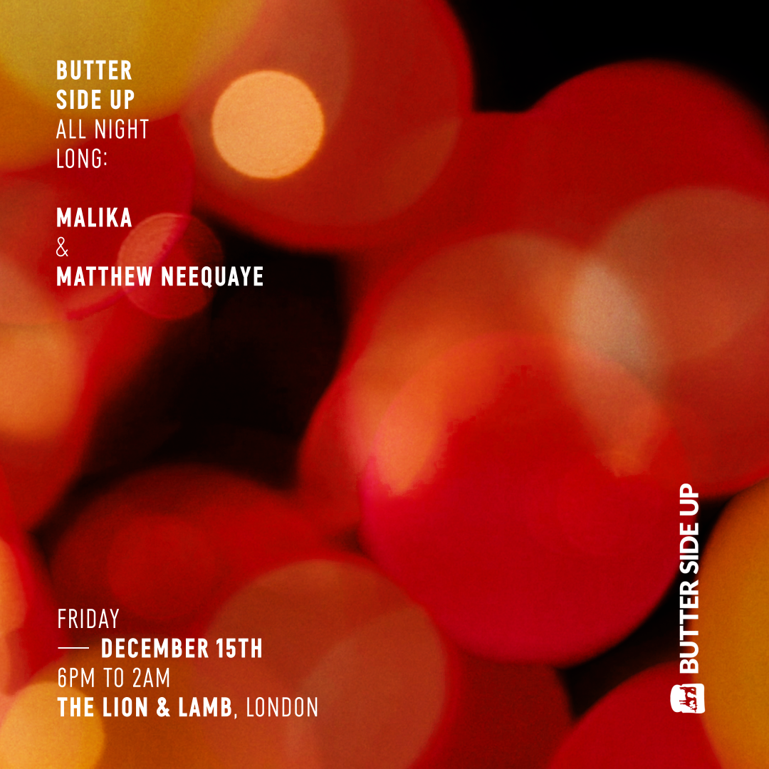 Butter Side Up with Malika & Matthew Neequaye (All Night Long) at The Lion and Lamb, London