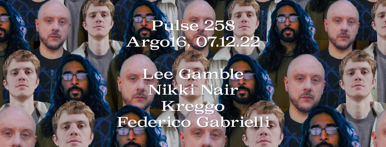 Pulse#258 - Lee Gamble, Nikki Nair, Kreggo, Federico Gabrielli · Argo16 ...