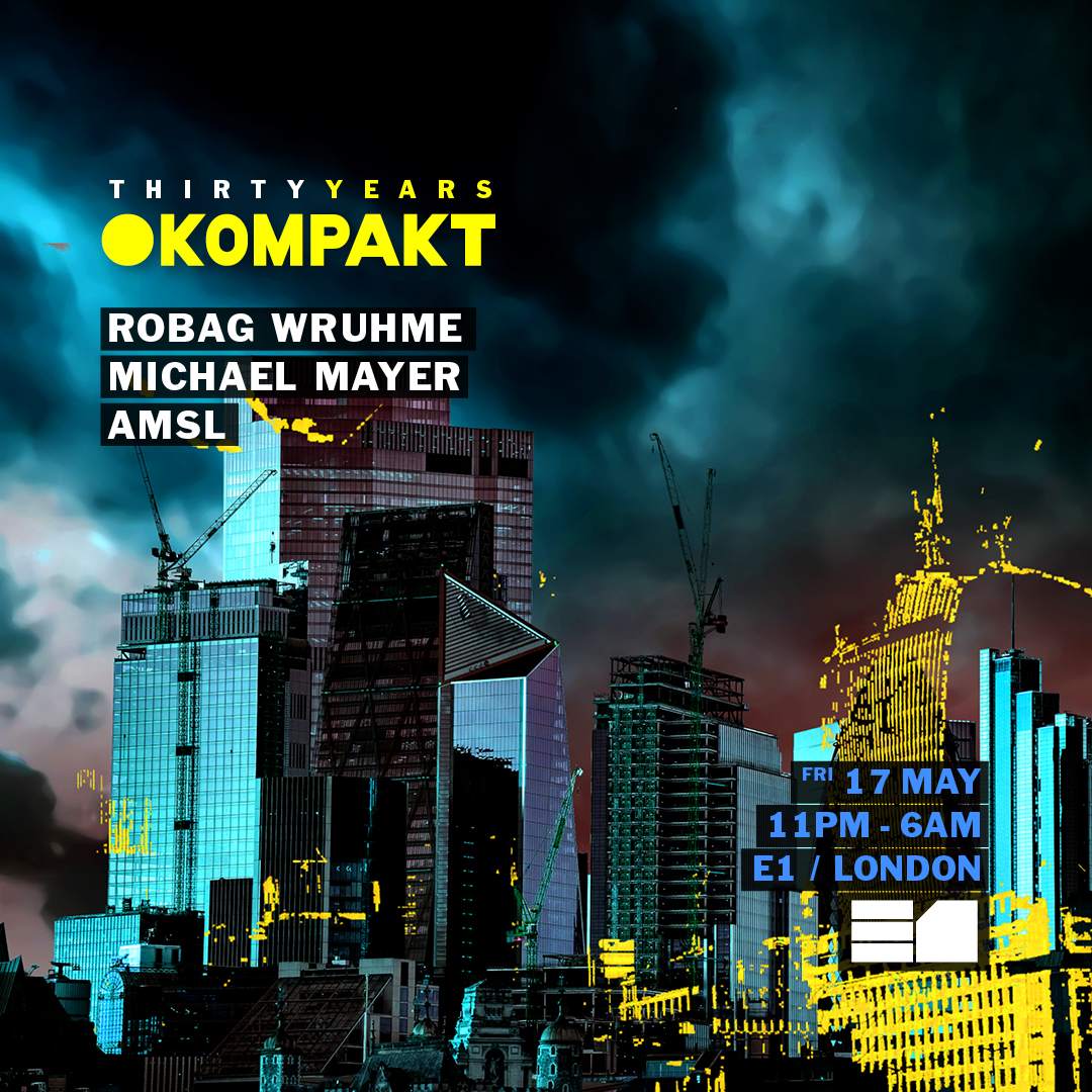 30yrs of Kompakt: Michael Mayer, Robag Wruhme, AMSL at E1, London