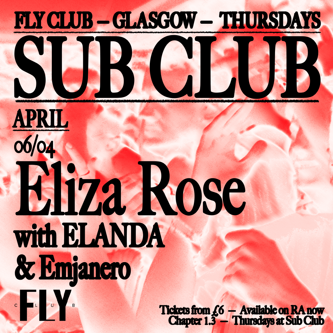 06/04 FLY Glasgow presents Eliza Rose at Sub Club, Glasgow