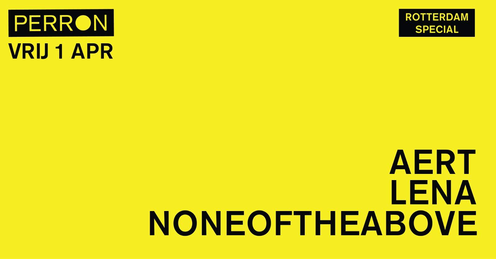 AERT, Lena & Noneoftheabove at Perron, Rotterdam