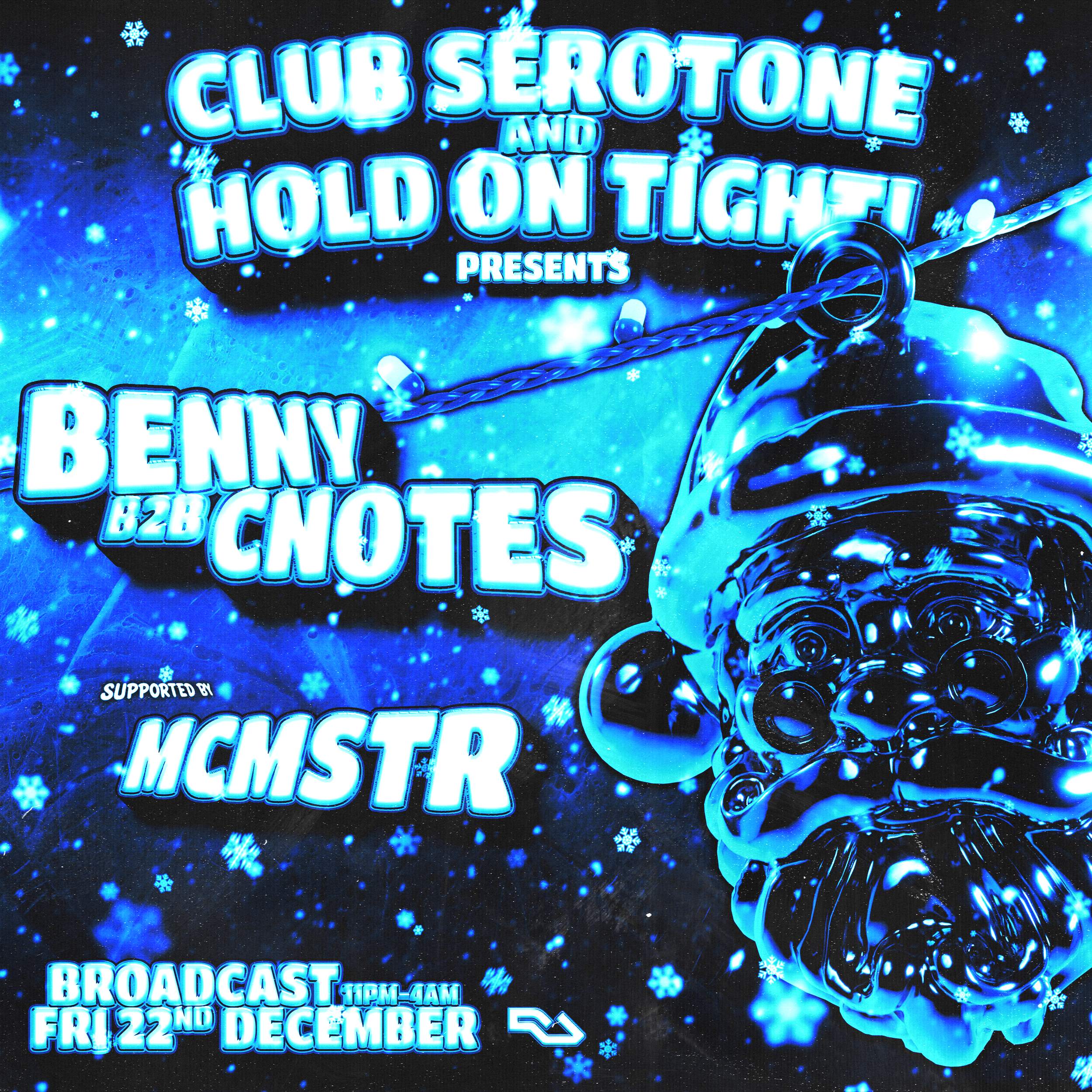 Club Serotone & Hold On Tight! presents BENNY B2B CNOTES XMAS RAVE at ...