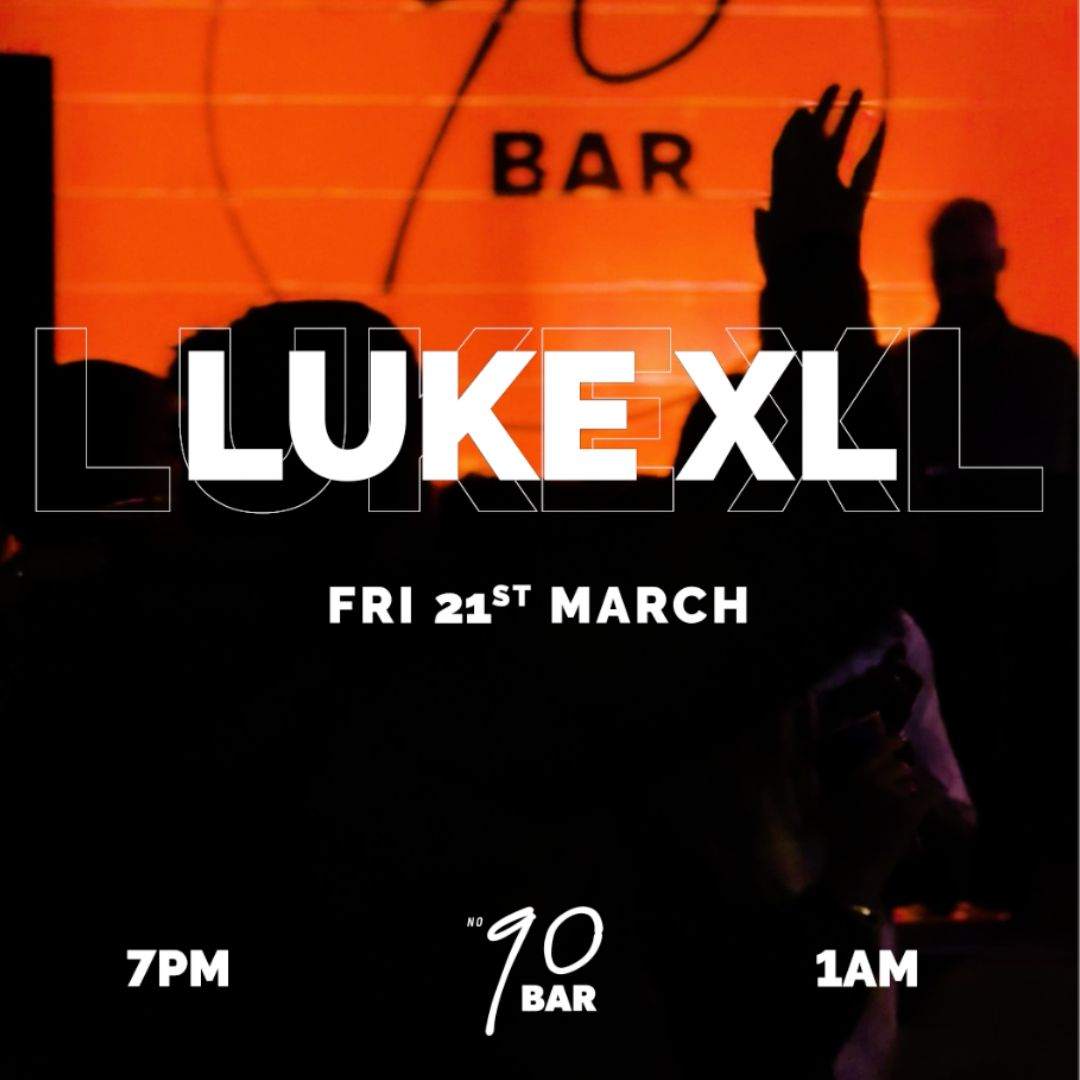No90 presents: Luke XL at NUMBER 90 LONDON, London