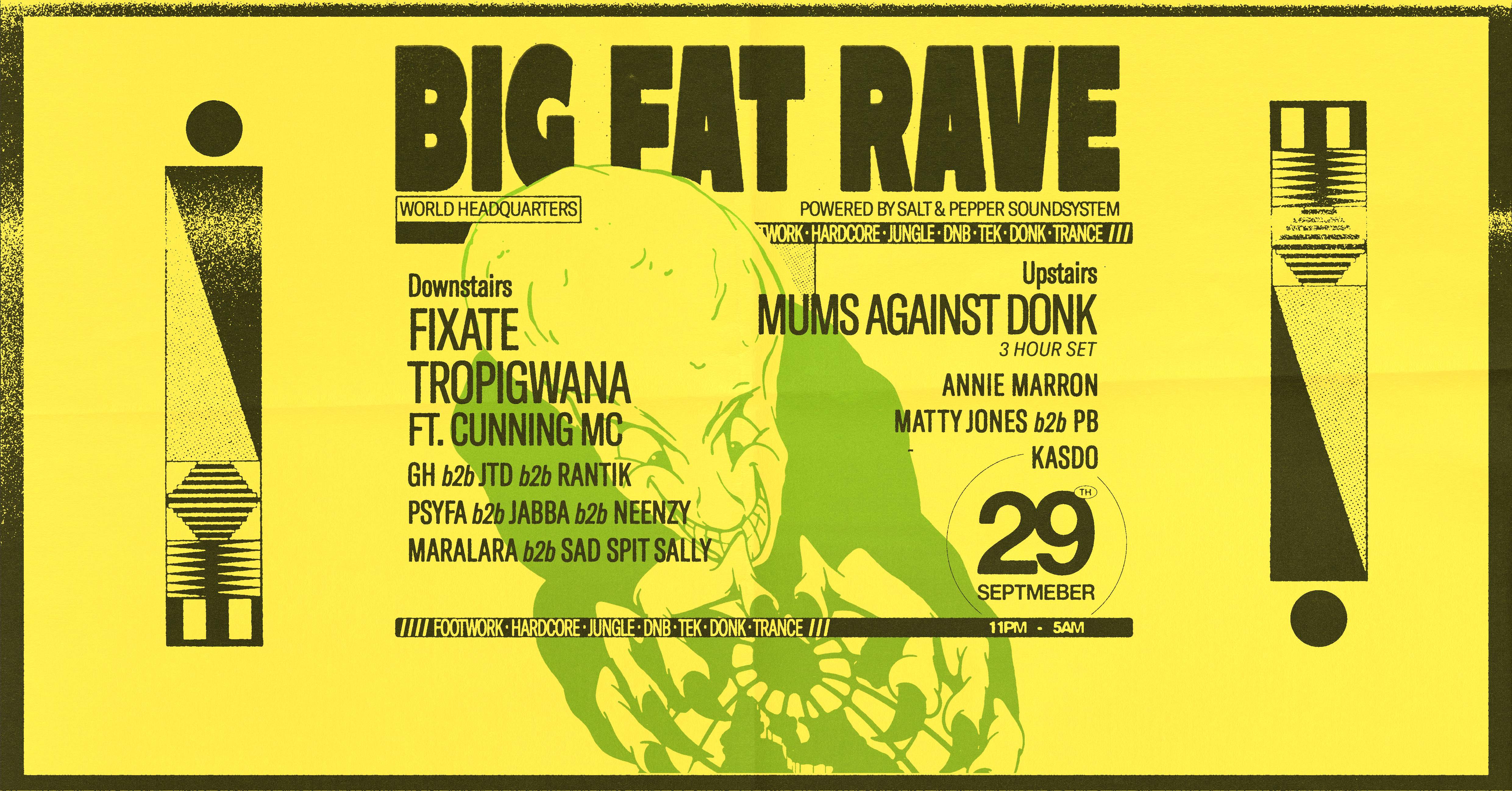 Big Fat Rave: Fixate, Tropigwana, Mums Against Donk / Powered By Salt ...
