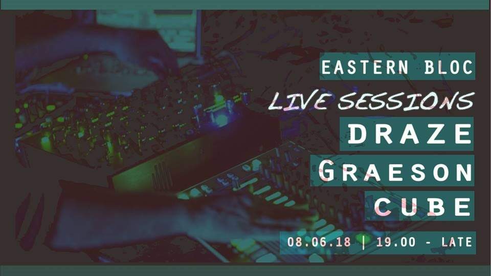 Eastern Bloc Live Sessions with Draze, Graeson & Cube en Eastern Bloc ...