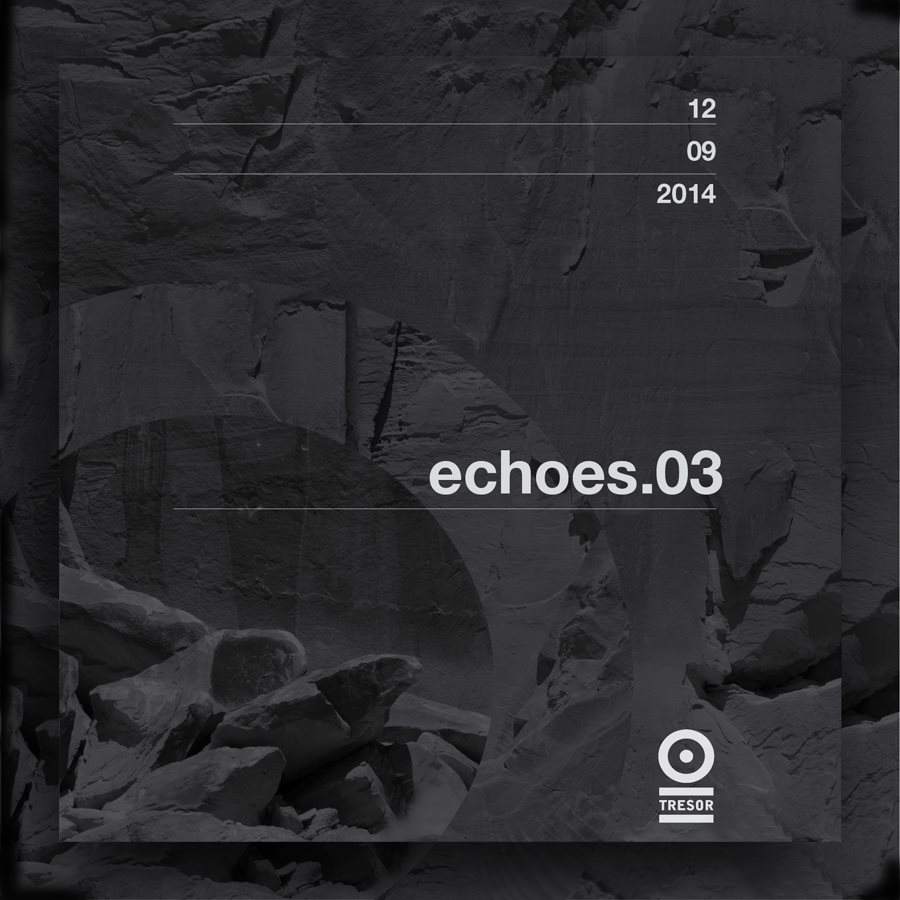 Echoes.03 bei Tresor / Globus, Berlin