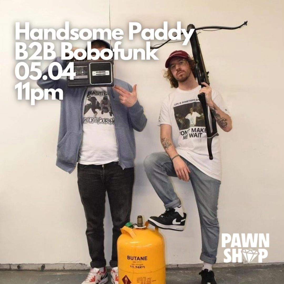 Pawn Shop: Handsome Paddy b2b Bobofunk / The Gauntlet w/ Infiltrator at ...