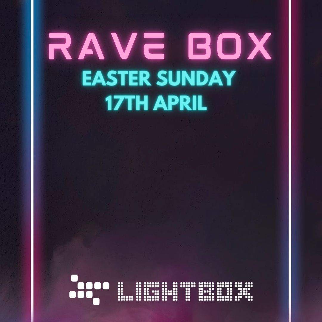 Rave Box [Free Tickets] at Lightbox, London