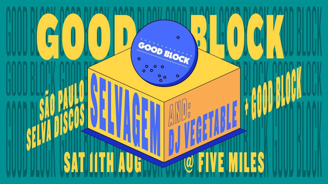 Good Block - Selvagem and DJ Vegetable at Five Miles, London