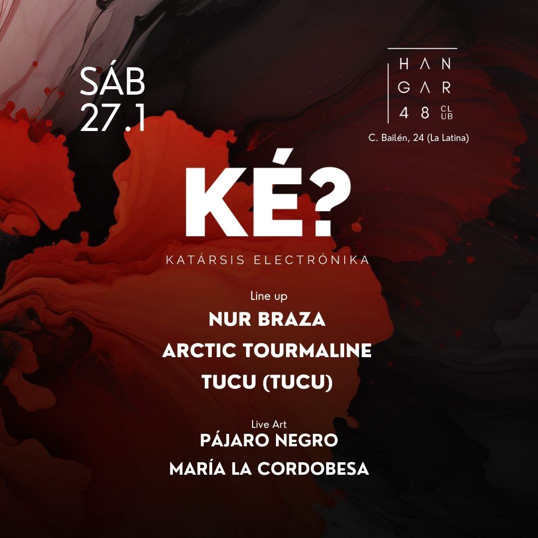 KE? KATARSIS ELECTRÓNICA - Nur Braza, Artic Tourmaline, Tucu, Pajaro ...