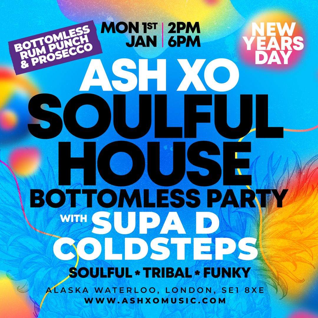 ASH XO - NYD Soulful House Bottomless Party with Supa D & Coldsteps at ...