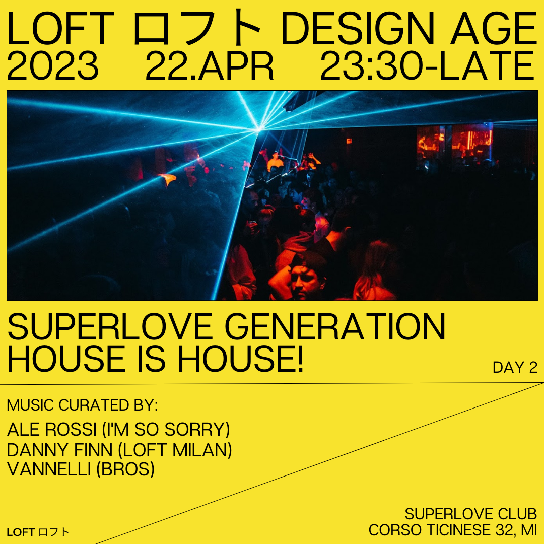 LOFT ロフト Design Week - DAY 2 - Superlove Generation at Superlove, Milan