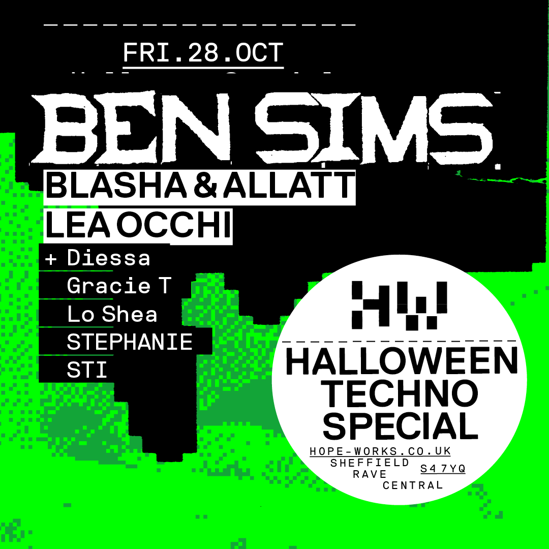Hope Works Halloween Techno Special: Ben Sims, Blasha & Allatt, Lea ...
