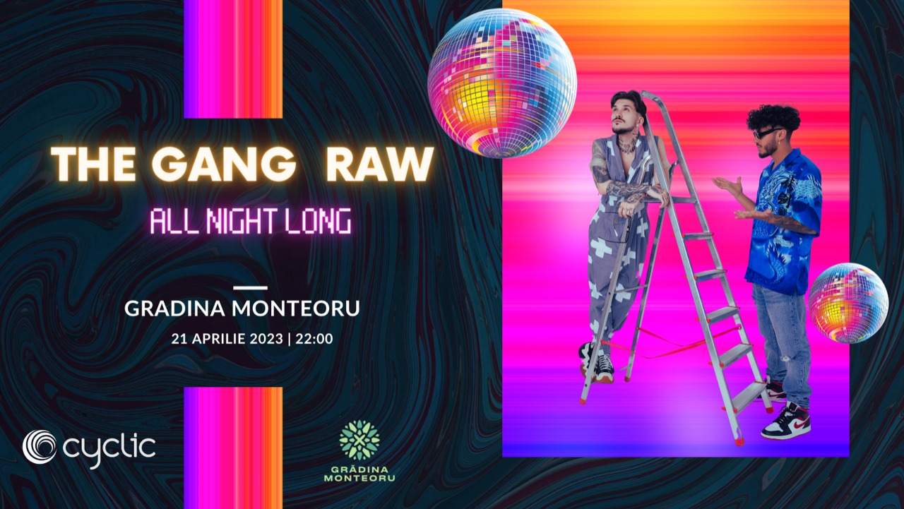 Cyclic presents The Gang Raw - All Night Long at Grădina Monteoru, Bucharest