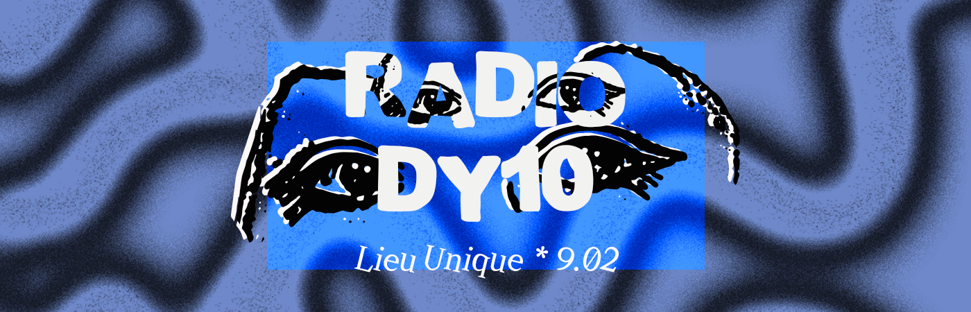 RADIO DY10 au Lieu Unique at Le Lieu Unique / Nantes, Nantes