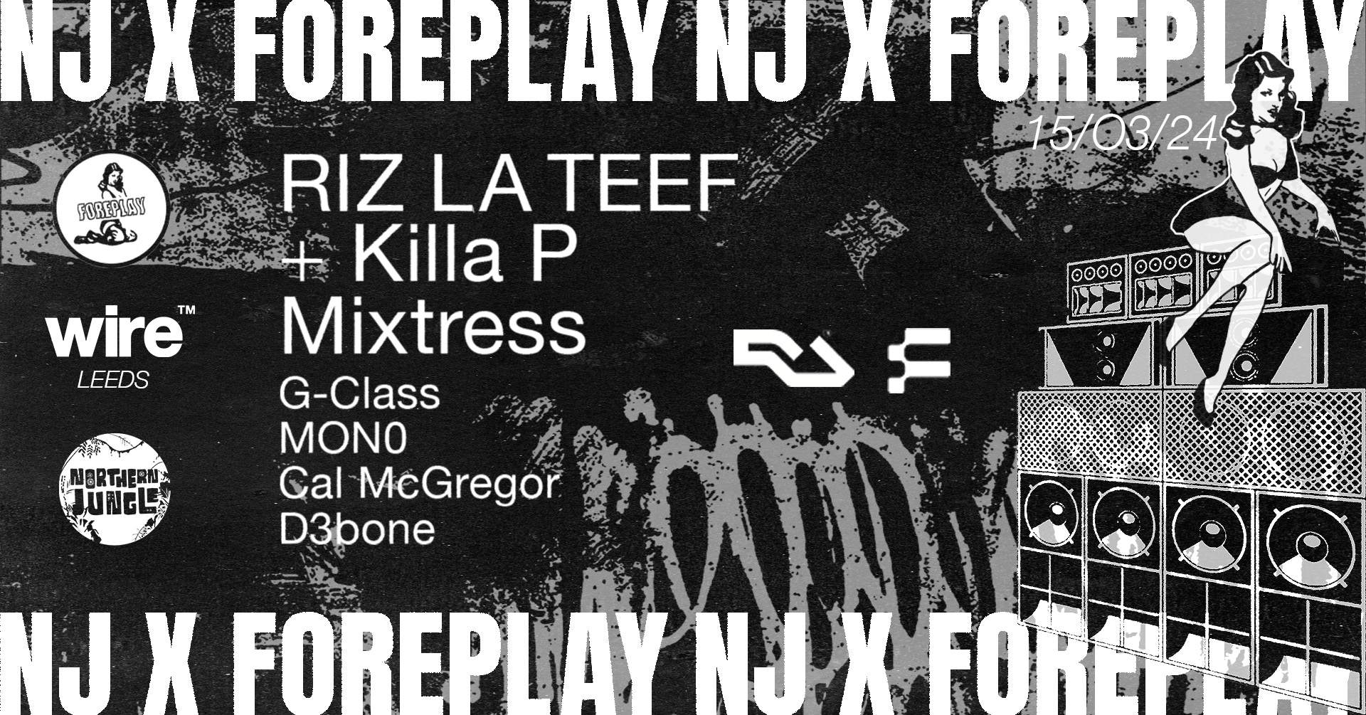 NJ x Foreplay: RIZ LA TEEF + Killa P + mixtress at Wire Club, Leeds