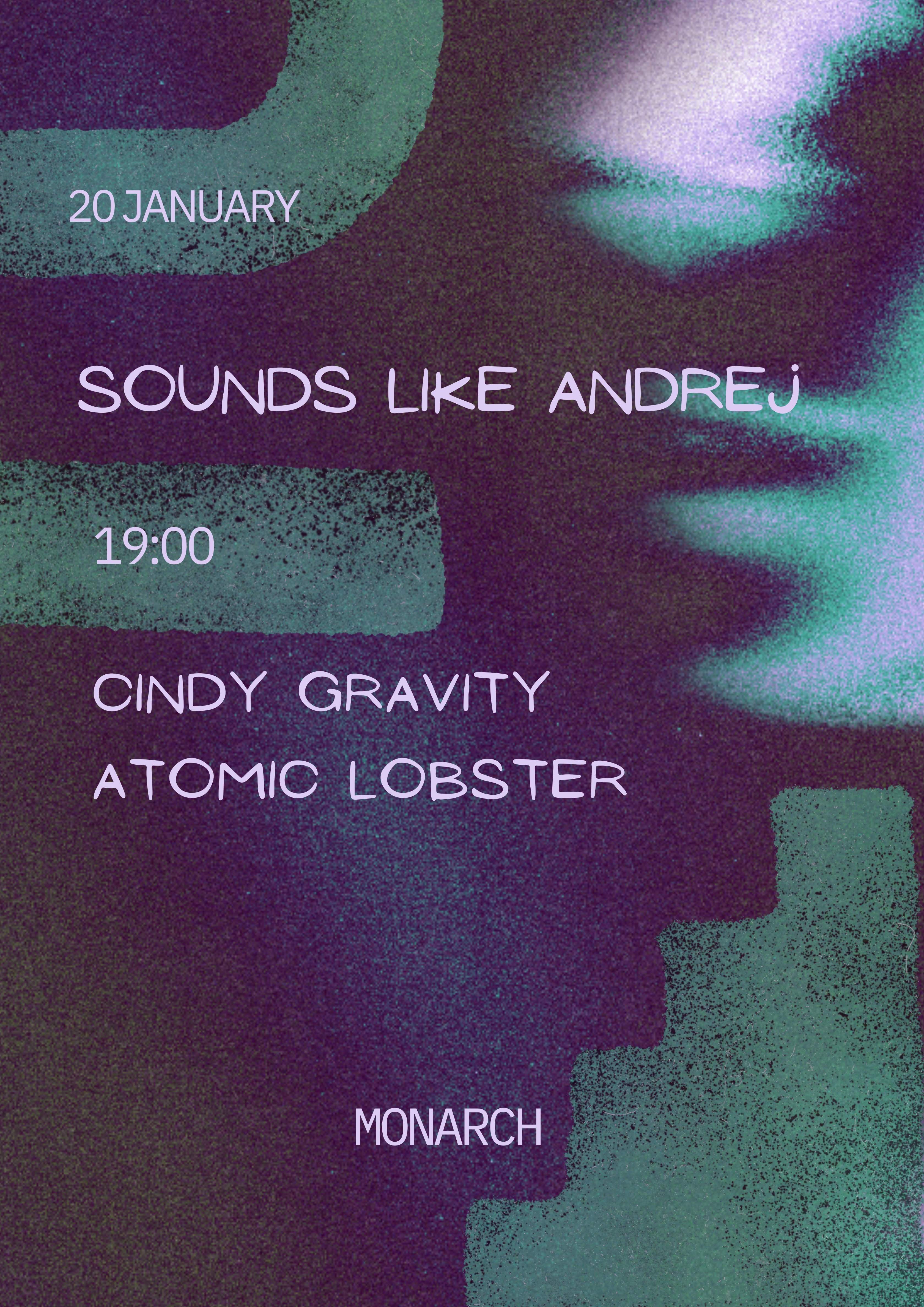 Sounds Like Andrej + Cindy Gravity + Atomic Lobster at Monarch, Berlin ...