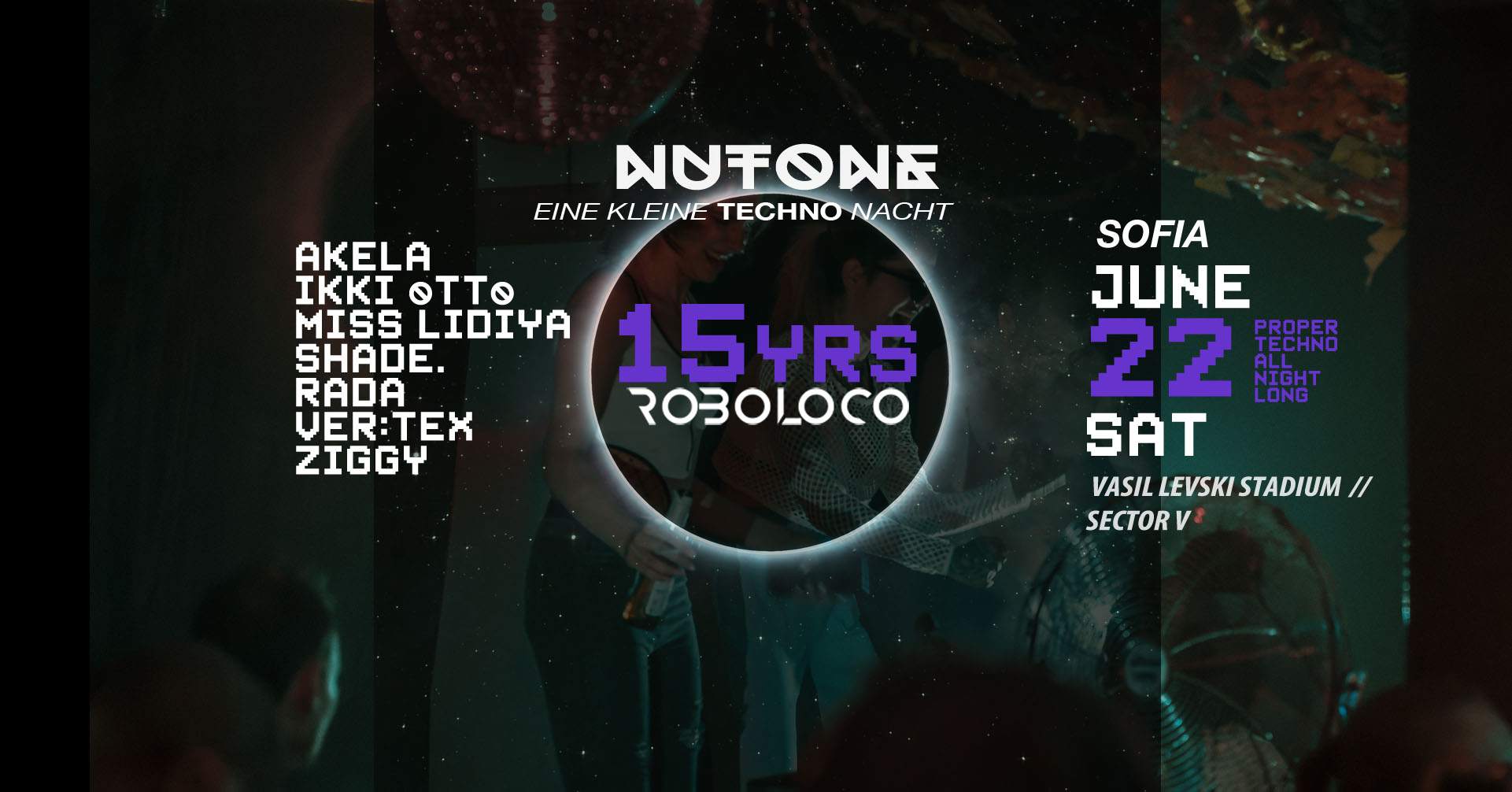 15 YEARS ROBOLOCO:EINE KLEINE NUTONE TECHNO NACHT at Nutone Sofia, Bulgaria