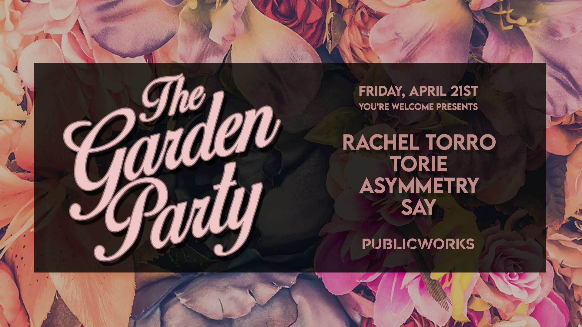 The Garden Party with Rachel Torro, Torie, Asymmetry, Say at Public ...