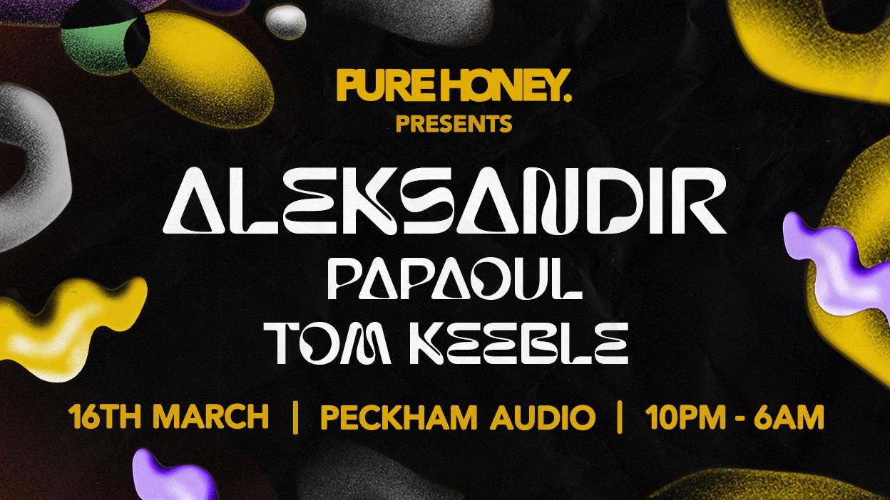 Pure Honey presents: Aleksandir, Papaoul & Tom Keeble at Peckham Audio ...