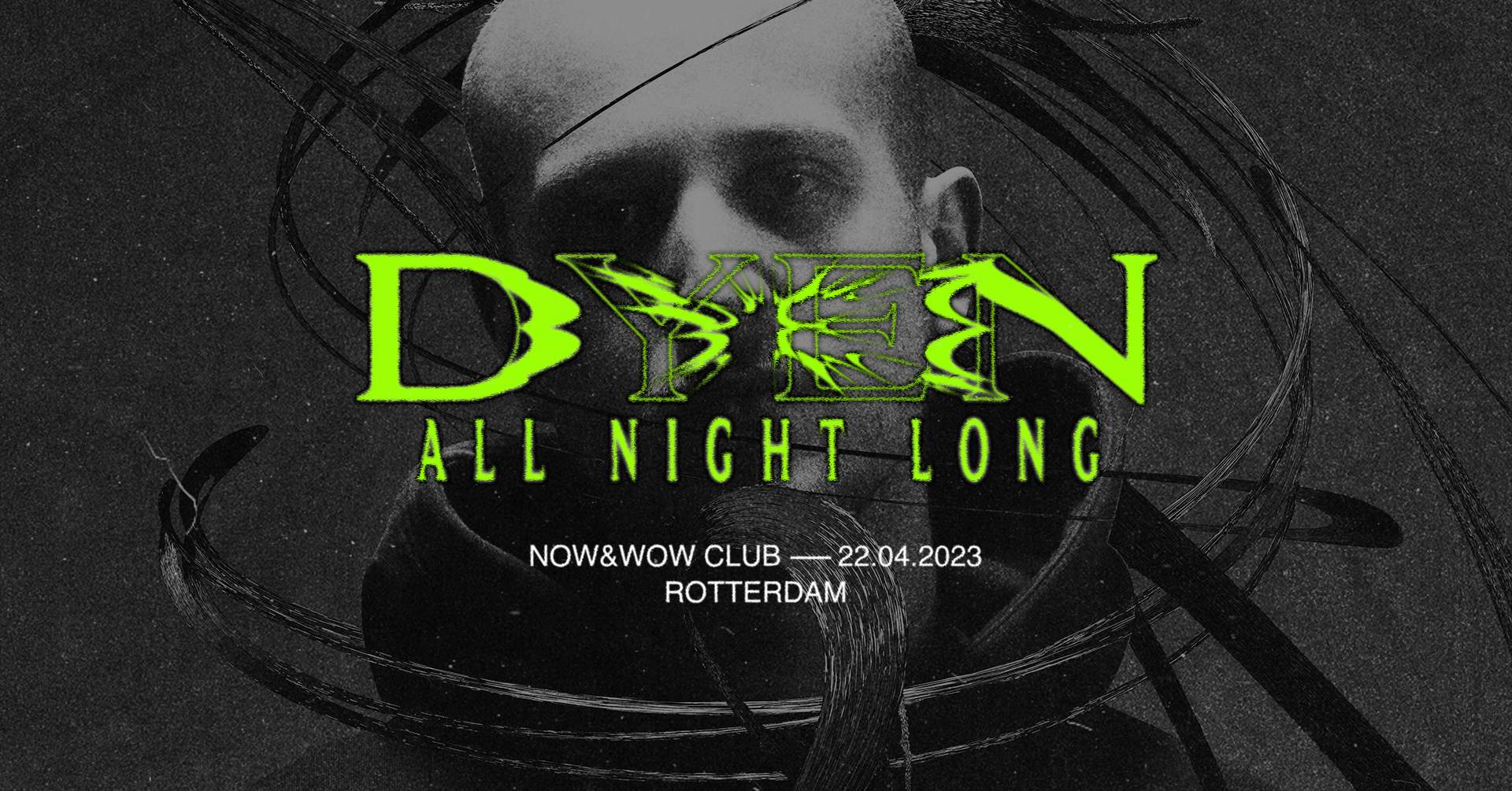 DYEN All Night Long at Now&Wow, Rotterdam
