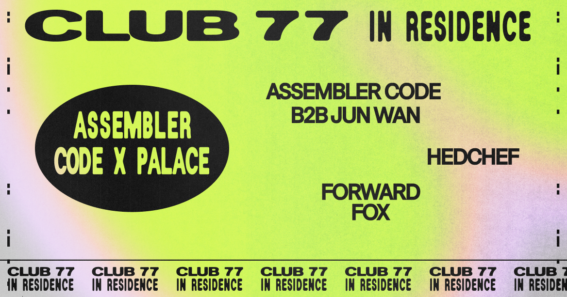 Club 77 In Residence with Assembler Code b2b Jun Wan, Hedchef & Forward ...