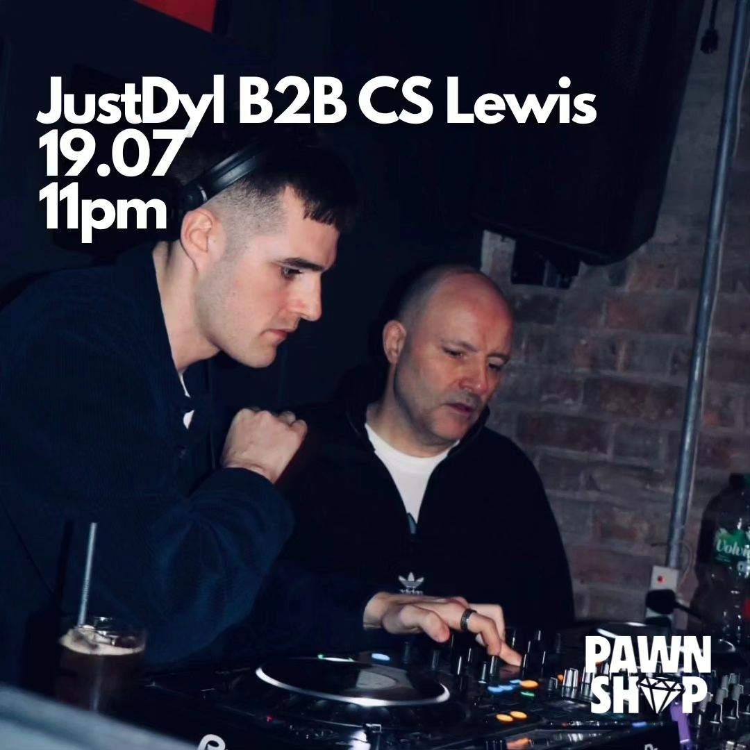 Pawn Shop: JustDyl b2b CS Lewis // Fhionn b2b Dave Diamond at Pawn Shop ...