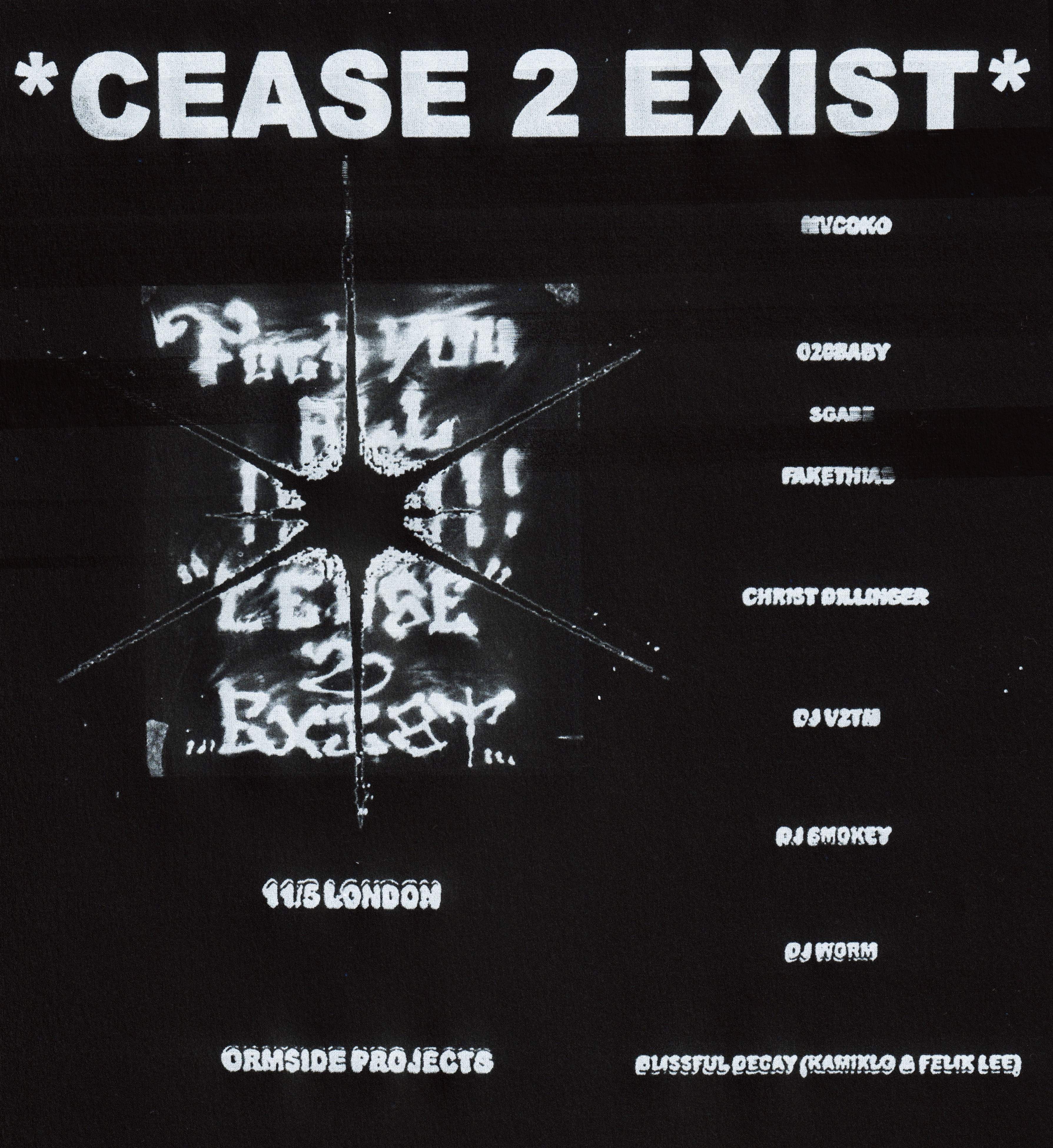 Cease 2 Exist London at Ormside Projects, London · Tickets