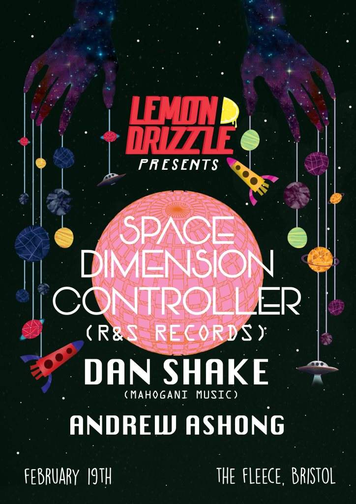 Lemon Drizzle presents: Space Dimension Controller, Dan Shake & Andrew ...