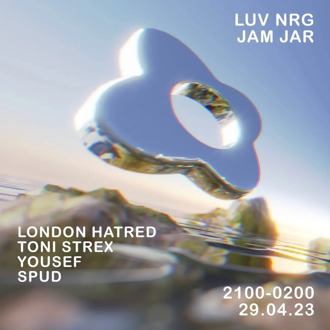 LUV NRG: London Hatred, TONI STREX, YOUSEF, SPUD a TBA - JAM JAR ...