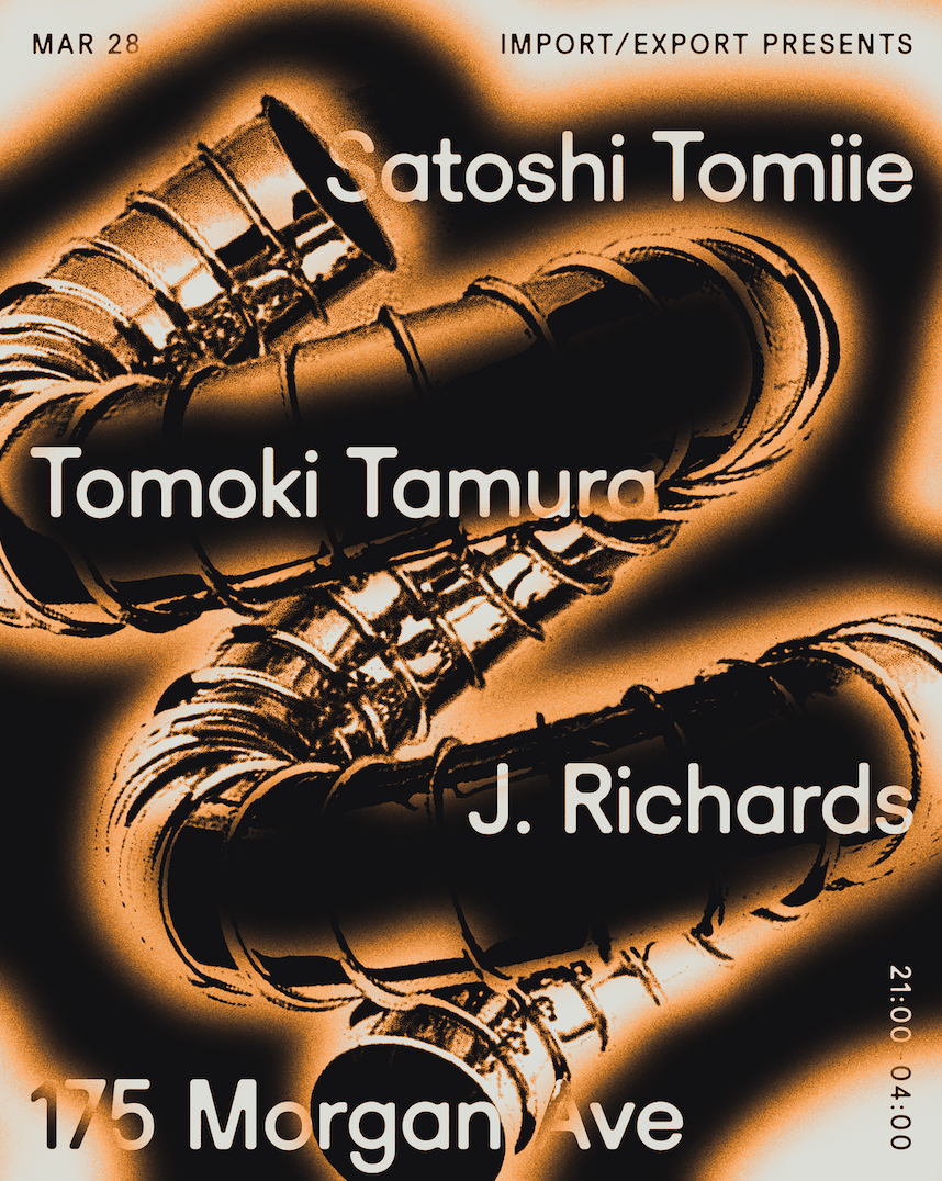 Import/Export presents Satoshi Tomiie & Tomoki Tamura at Signal, New ...