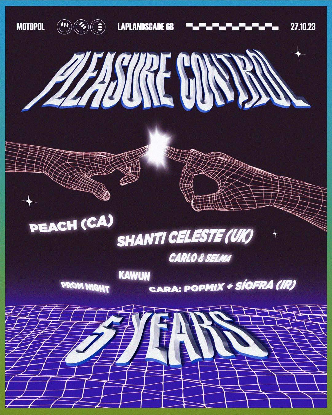 PLEASURE CONTROL 5 YEARS: Shanti Celeste (UK) B2B Peach (CA) + CARA TAKEOVER at Motopol, Copenhagen