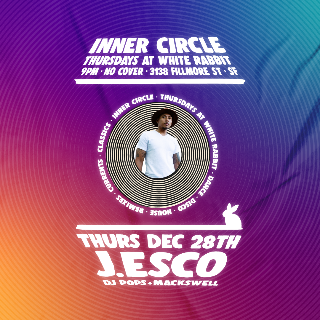 Inner Circle feat. J.Esco + DJ P0PS at White Rabbit, San Francisco/Oakland