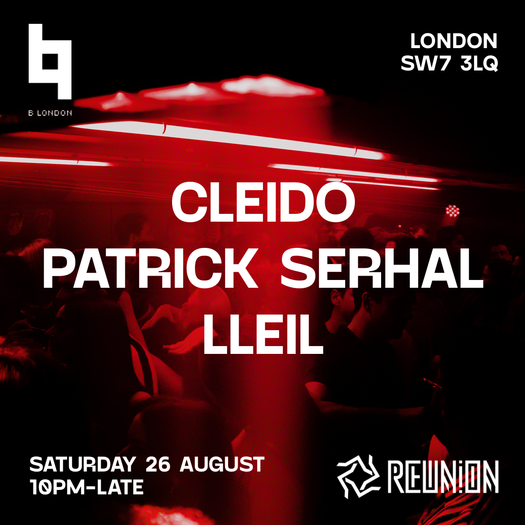 Reunion presents: CLEIDO + Friends with Patrick Serhal & LLeiL at B ...