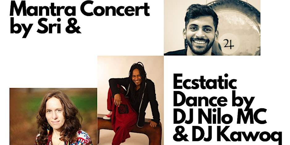 Ecstatic Dance by DJ Nilo MC and DJ Kawoq & Mantra Concert by Sri bei ...