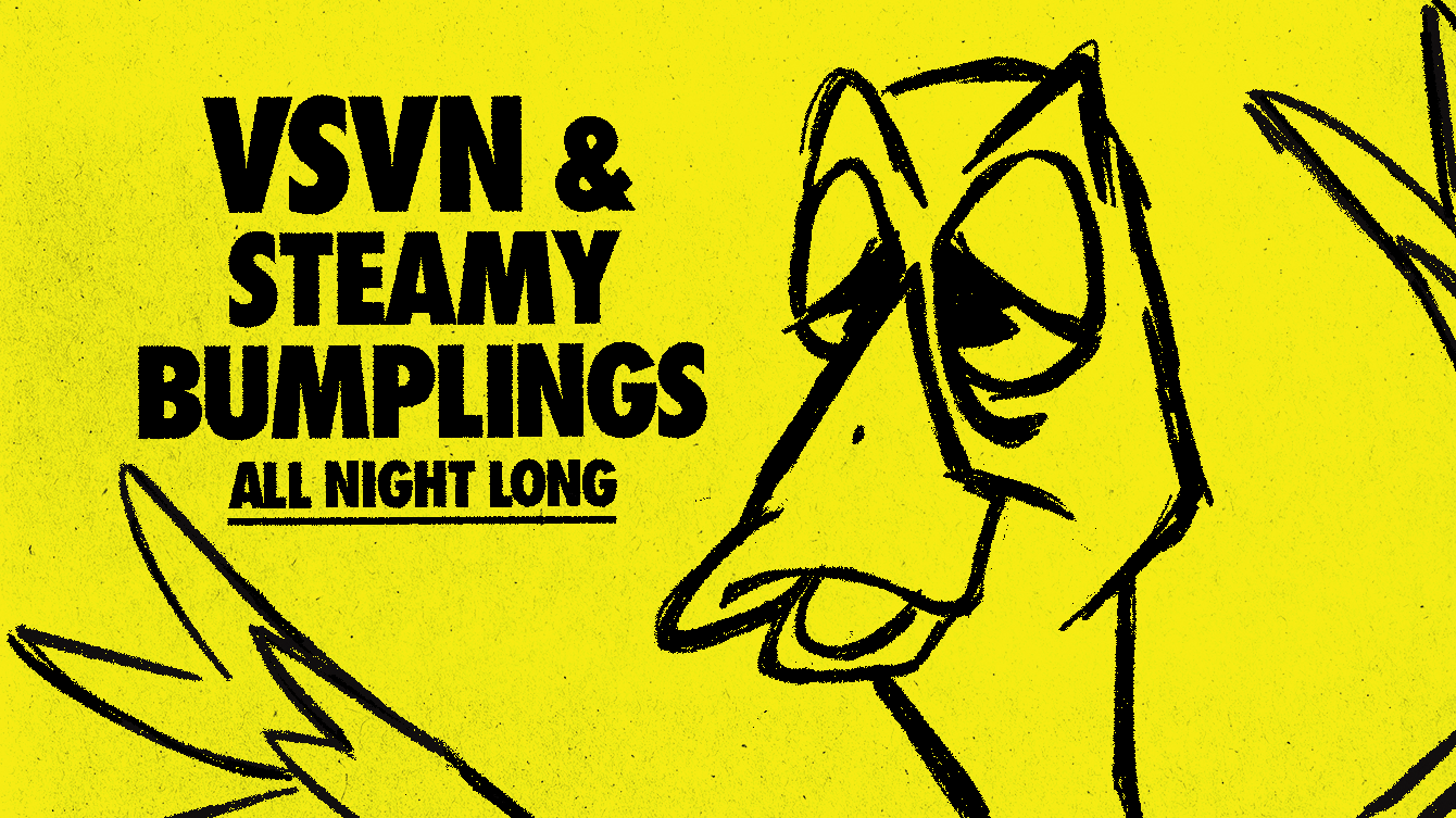 VSVN: Steamy Bumplings B2B VSVN All Night Long at TBA - Secret Location ...