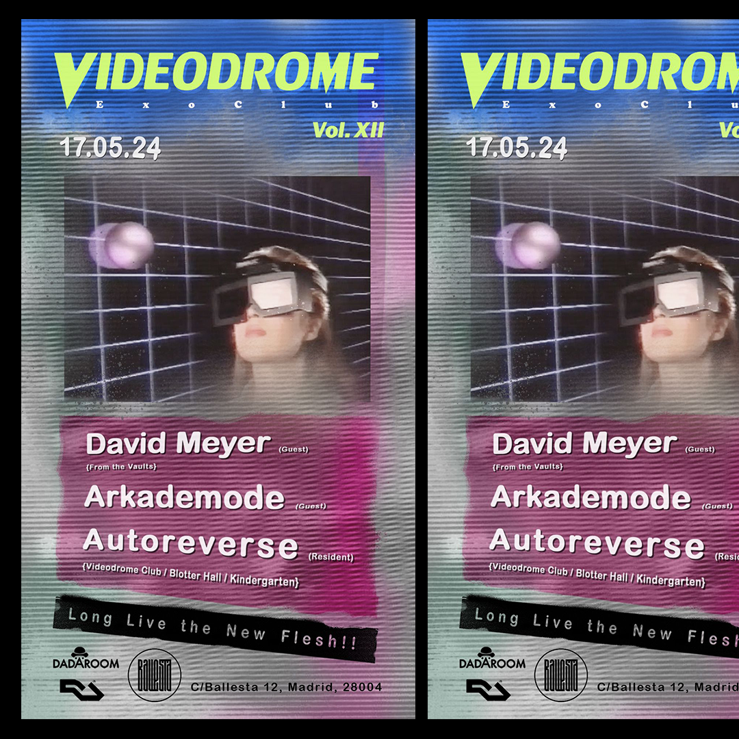 VIDEODROME: David Meyer + Arkademode + Autoreverse at Ballesta Club, Madrid