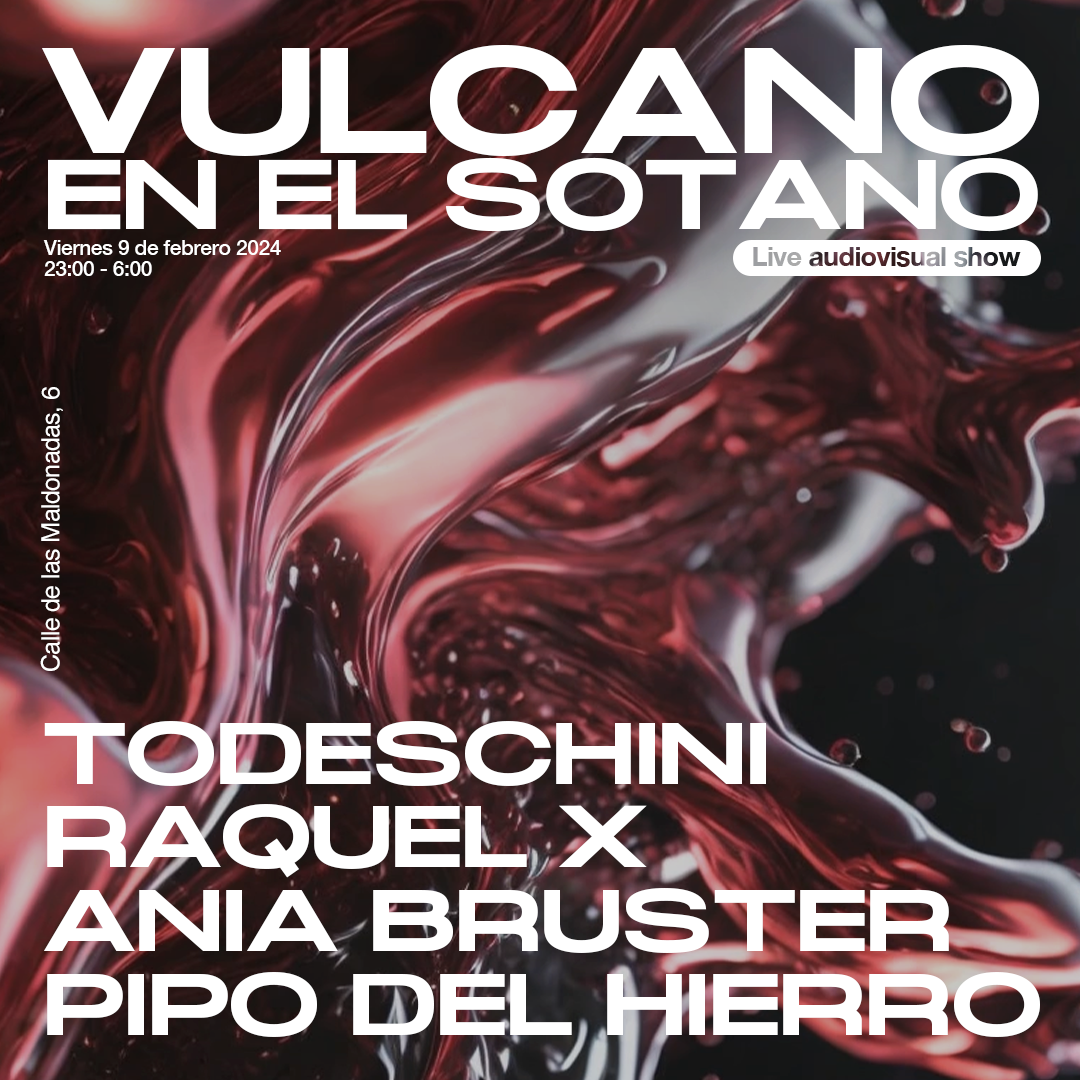 Vulcano Live AV Show: (Todeschini, Ania Bruster, Raquel X, Pipo del Hierro) at EL SÓTANO, Madrid