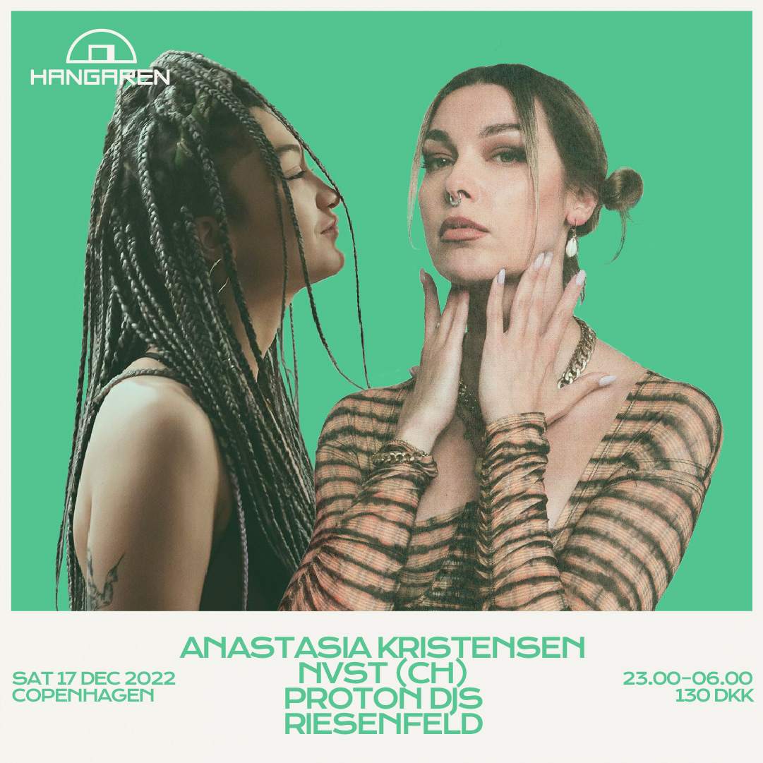 Hangaren: Anastasia Kristensen, NVST (CH), Proton DJs, Riesenfeld at ...