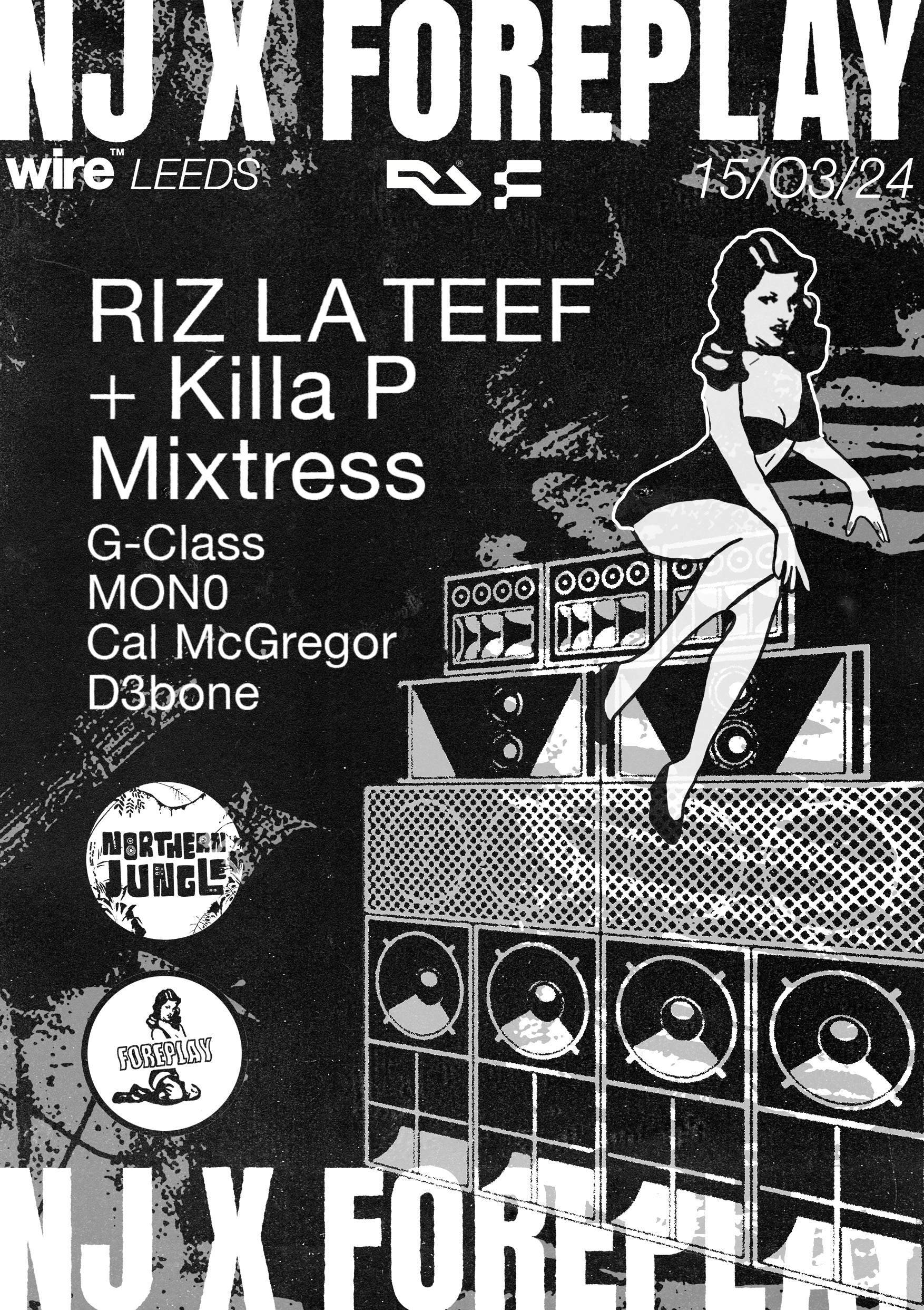 NJ x Foreplay: RIZ LA TEEF + Killa P + mixtress at Wire Club, Leeds